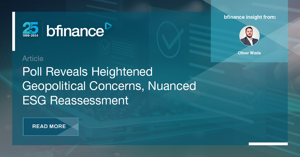 Poll Reveals Heightened Geopolitical Concerns, Nuanced ESG Reassessment | bfinance